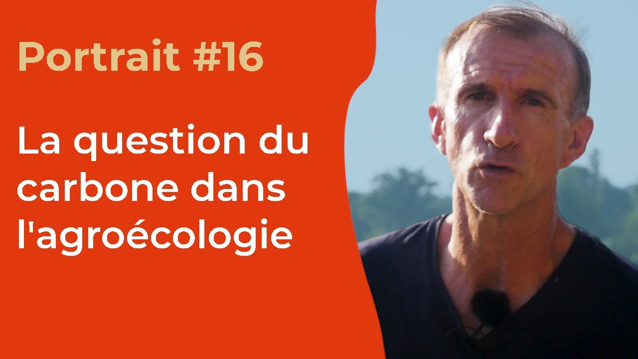 Portrait #16 : Carbone et agroécologie - Xavier Dubreucq - YouTube