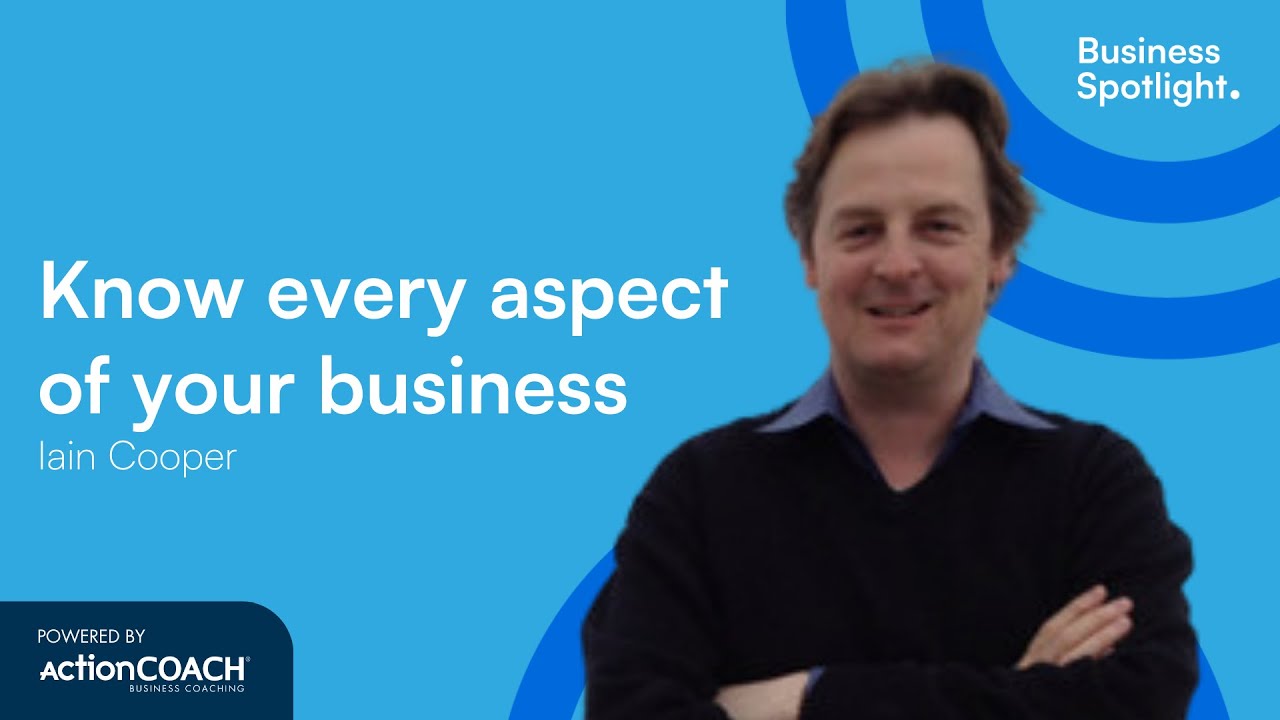 KNOW EVERY ASPECT OF YOUR BUSINESS | With Iain Cooper | The Business ...