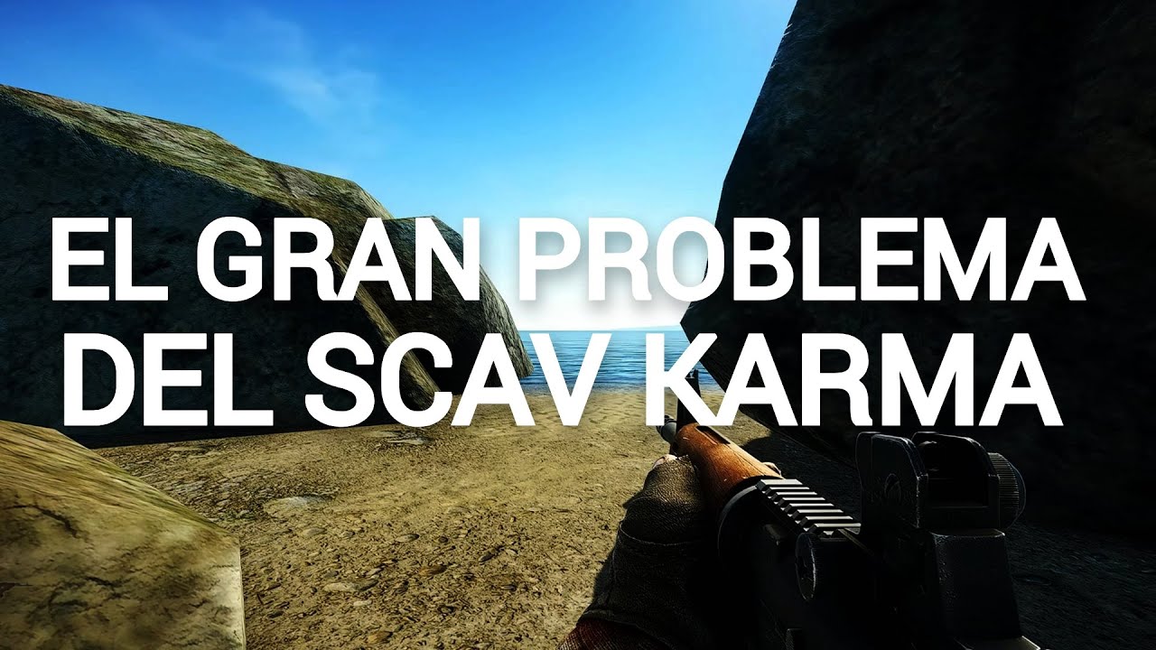 EL GRAN PROBLEMA DEL SCAV KARMA EN ESCAPE FROM TARKOV - YouTube