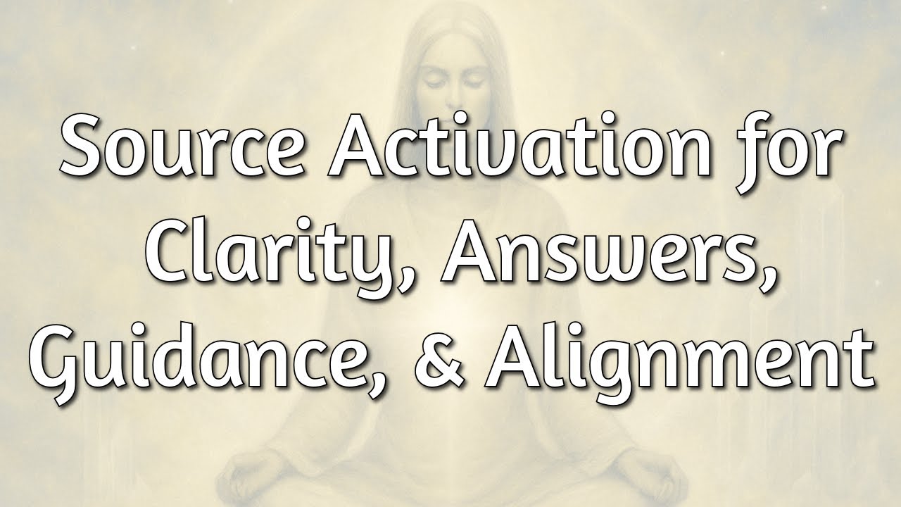 Source Activation for Clarity, Answers, Guidance, & Alignment 💛 align to what is "next" 💫 - YouTube