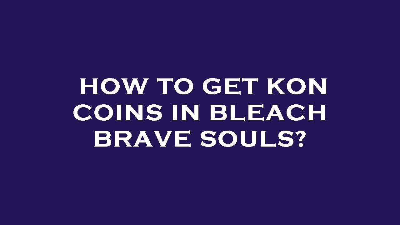 How to get kon coins in bleach brave souls? - YouTube
