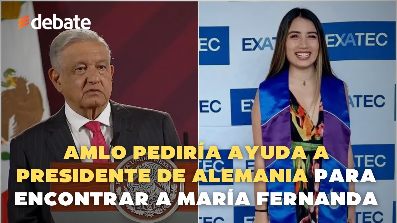 AMLO pediría ayuda a presidente de Alemania para encontrar a María ...