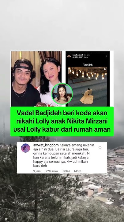 vadel badjideh beri kode akan nikahi lolly anak nikita mirzani usai lolly kabur dari rumah aman ...