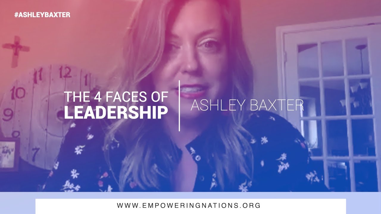 The Four Faces of Leadership | Ashley Baxter | Empowering Nations - YouTube