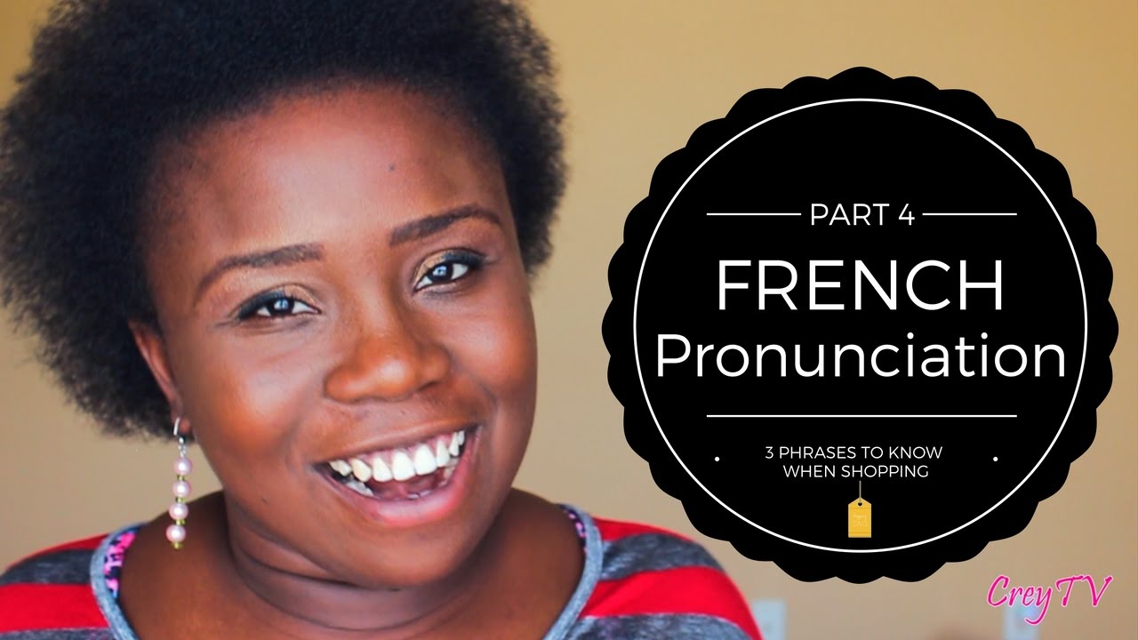 HOW TO SPEAK FRENCH BEGINNERS PRONUNCIATION - PART 4 | CreyTV - YouTube