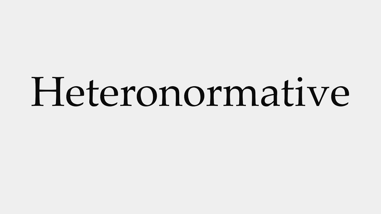 How to Pronounce Heteronormative - YouTube