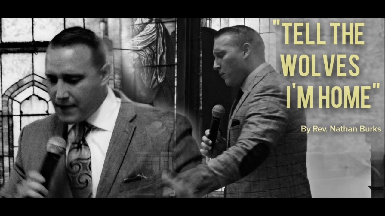 "Tell the wolves I'm home"-Rev. Nathan Burks - YouTube