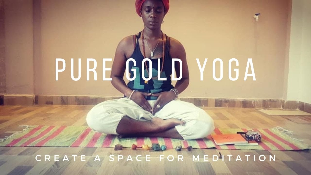Pure Gold Yoga: Create a Space for Meditation - YouTube