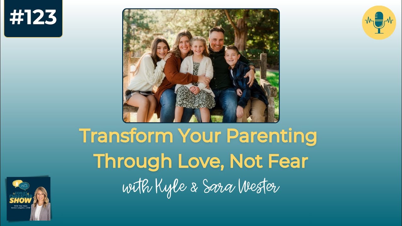 Ep #123: Transform Your Parenting Through Love, Not Fear with Kyle ...