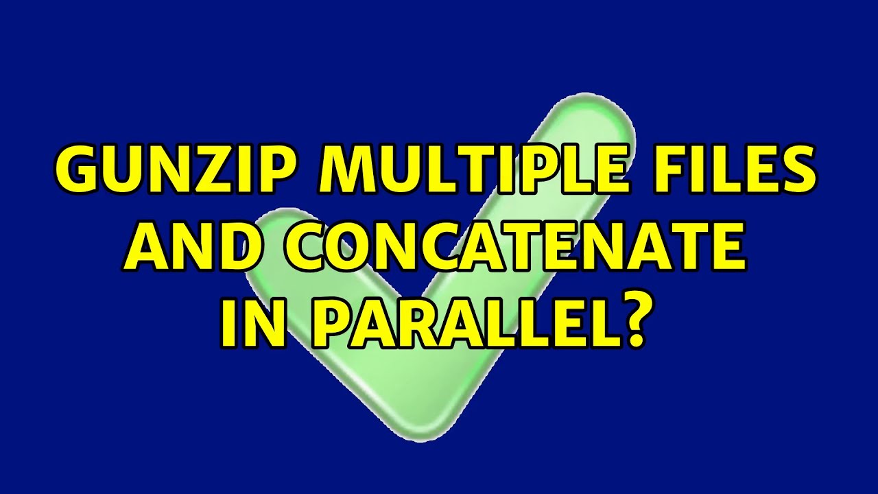 Gunzip Multiple Files And Concatenate In Parallel 2 Solutions gunzip-multiple-files-and-concatenate-in-parallel-2-solutions
