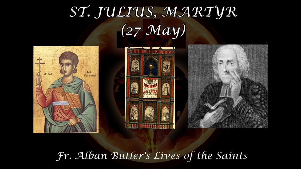 St. Julius, Martyr (27 May): Butler's Lives of the Saints - YouTube