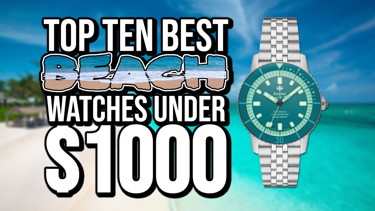 Top Ten Best BEACH Watches Under $1000 - YouTube