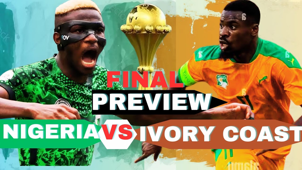 AFCON FINAL | Nigeria V Ivory Coast | Preview and Predictions. Can ...
