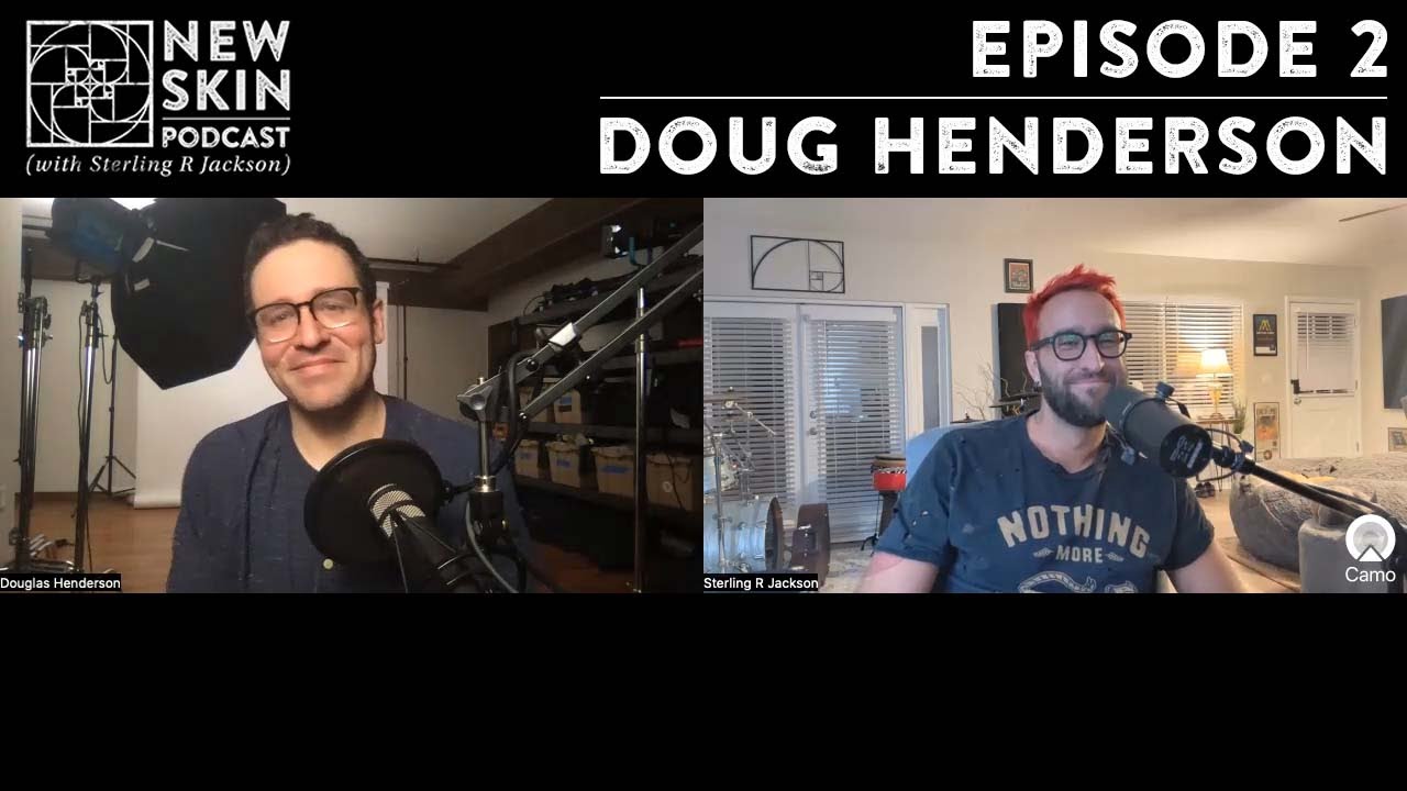 New Skin Podcast with Sterling R Jackson - Episode 2 / Doug Henderson ...