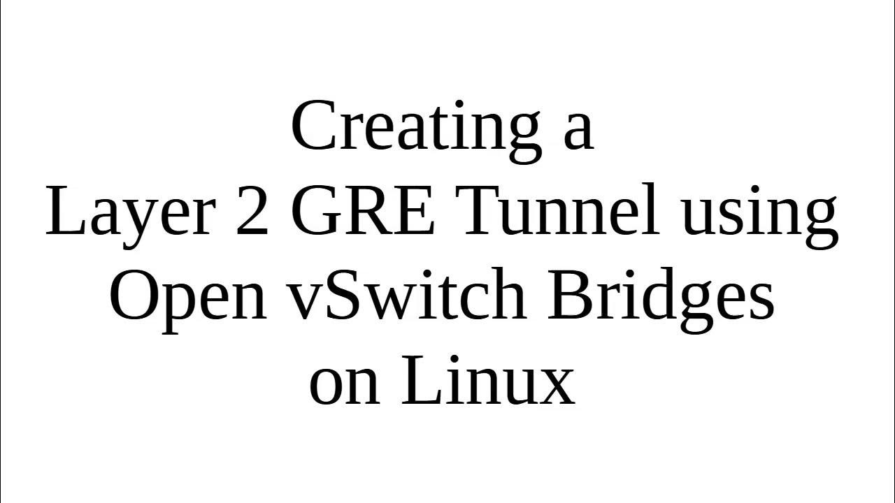 Creating a Layer 2 GRE Tunnel using Open vSwitch Bridges on Linux - YouTube