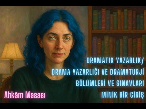 Drama Yazarlığı ve Dramaturji/ Dramatik Yazarlık I Ahkâm Masası Ekstra