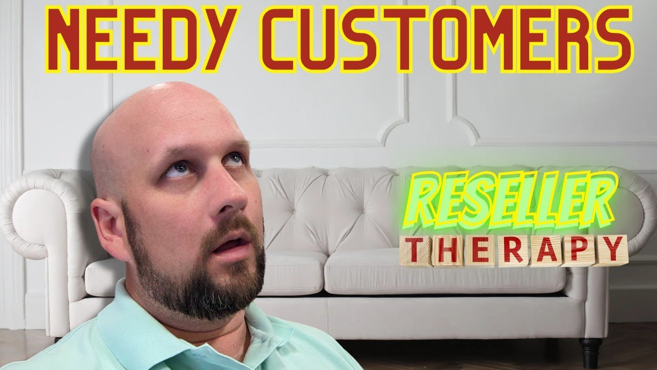 Episode 55: Reseller Therapy Session About Needy Customers - YouTube