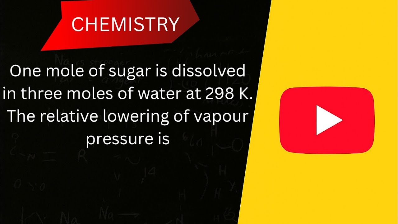 One mole of sugar is dissolved in three moles of water at 298 K. The ...