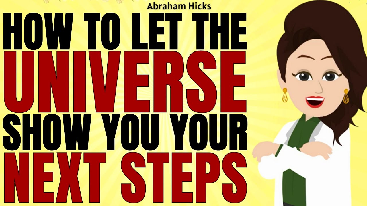 How to Let The Universe Show You Your Next Steps Abraham Hicks 2026 ...