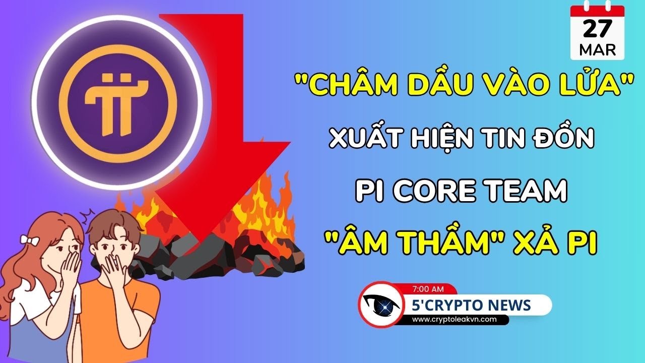 [5 Phút Crypto]: "Châm Dầu Vào Lửa" - Xuất Hiện Tin Đồn Pi Core Team ...