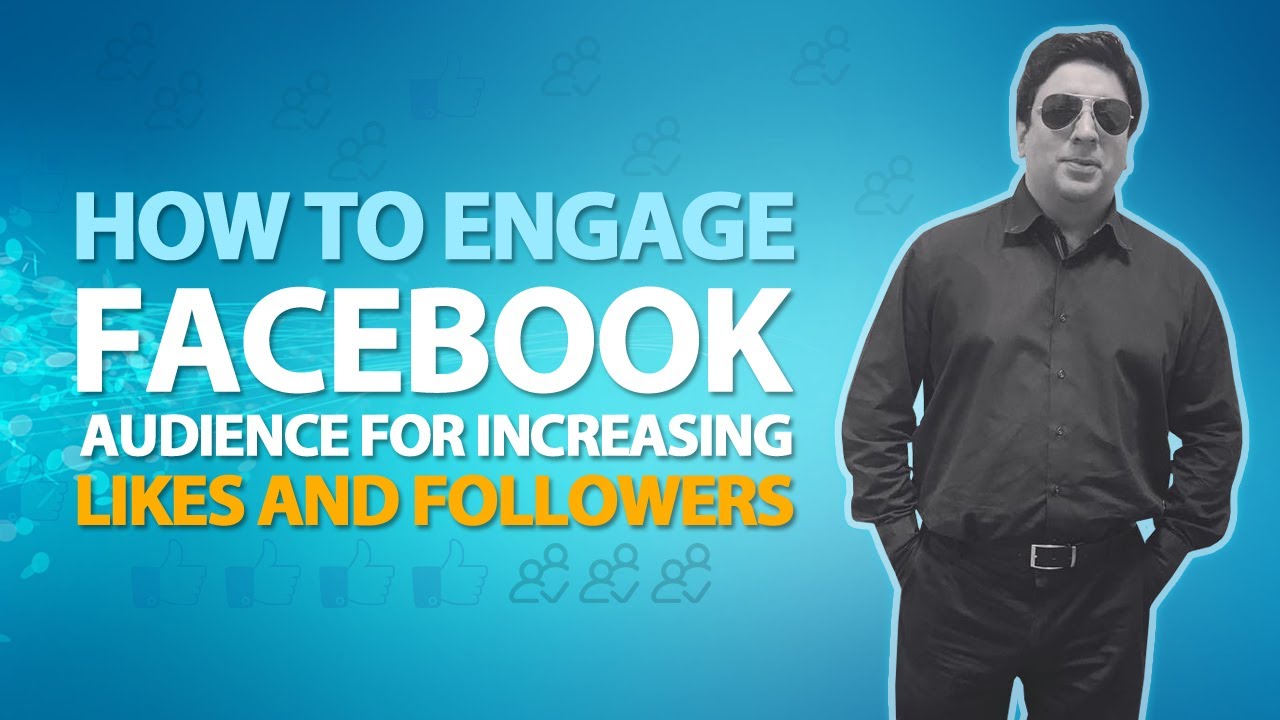 How to engage Facebook audiences for increasing likes and followers ...
