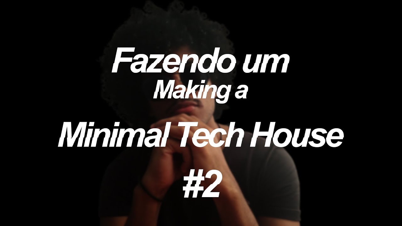 Fazendo um Minimal Tech House | Making A Minimal Tech House #2 (Solid ...