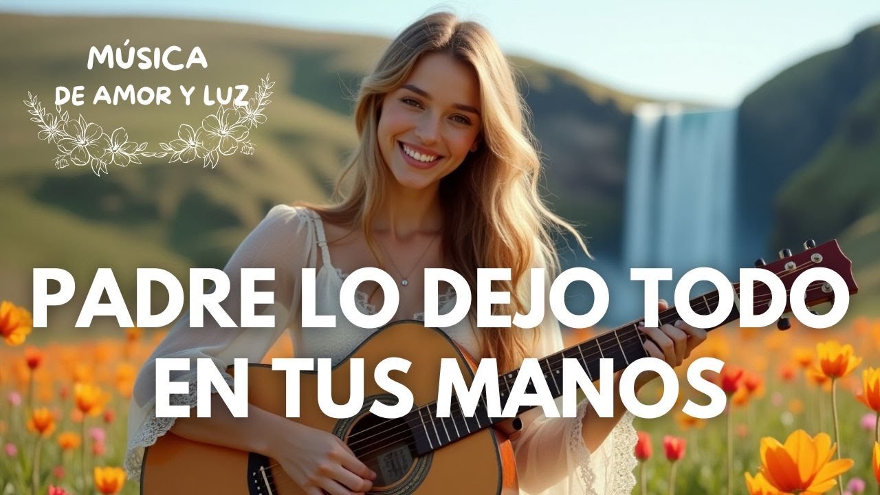 PADRE LO DEJO TODO EN TUS MANOS 🙏 💫Música para conectar con Dios halla ...
