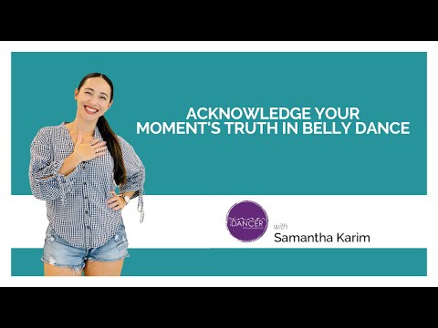 Acknowledge Your Moment's Truth In Belly Dance