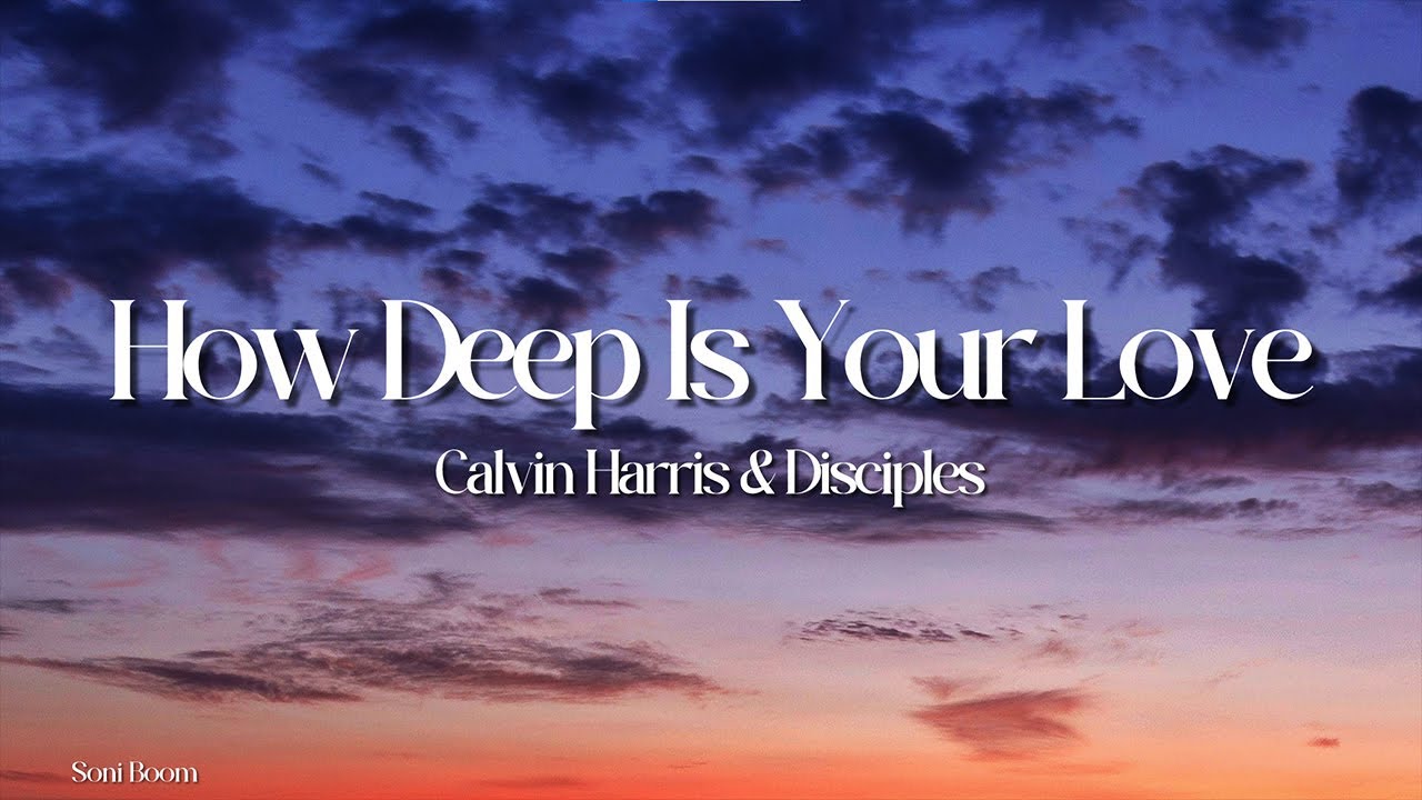 Calvin Harris & Disciples - How Deep Is Your Love (Lyrics) - YouTube