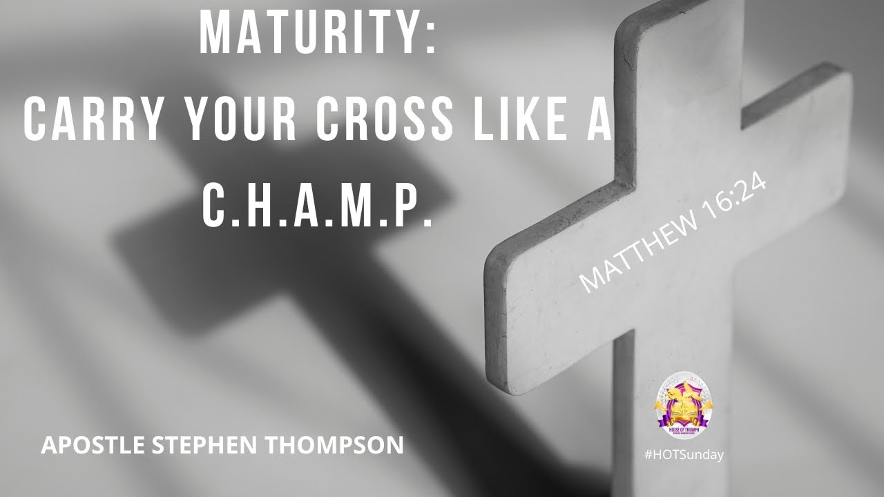 Maturity: Carry Your Cross Like A C.H.A.M.P. - YouTube