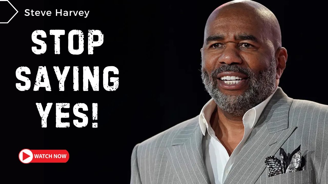 Stop Saying Yes! | Steve Harvey’s No-Excuses Motivation (Make Them BEG ...