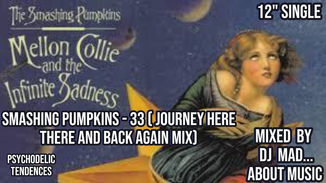 SMASHING PUMPKINS - 33 (JOURNEY HERE THERE AND BACK AGAIN MIX) - YouTube