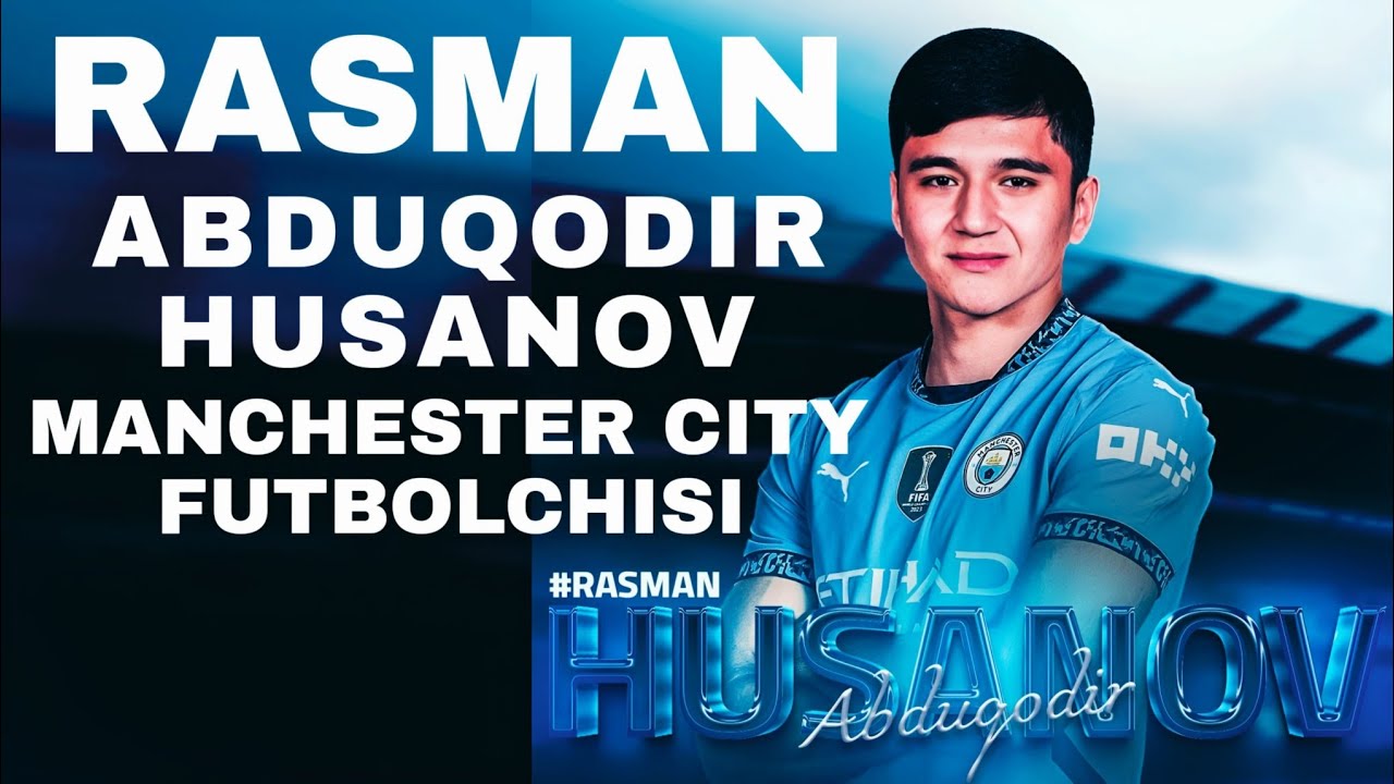 RASMAN ABDUQODIR HUSANOV MANCHESTER SITI FUTBOLCHISI BU TARIXIY ...