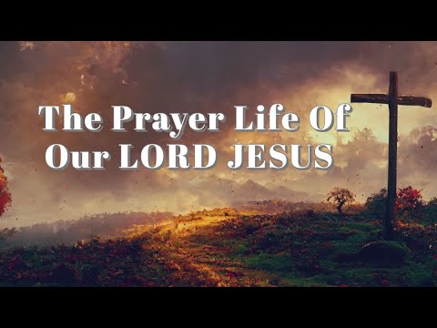 THE IMPACT OF PRAYER: The Prayer Life Of Our LORD JESUS. part 2 - YouTube