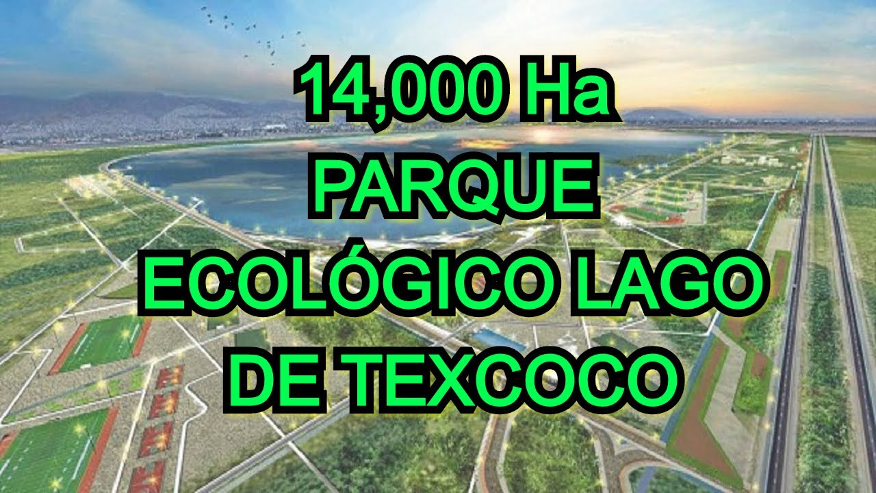 ASÍ SERÁ EL PARQUE ECOLÓGICO LAGO DE TEXCOCO - YouTube