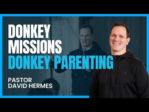 Donkey Parenting (Donkey Missions | Part 5) | Pastor David Hermes ...