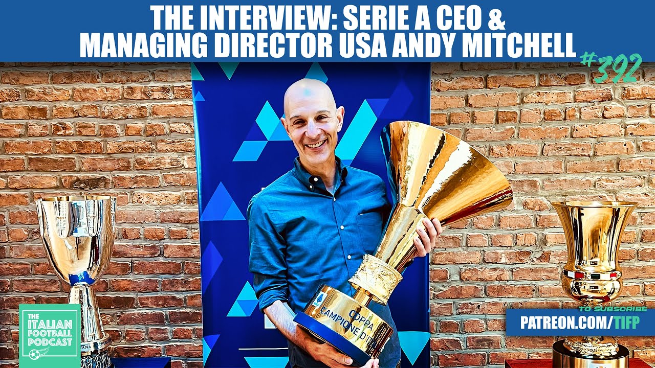Exclusive Interview: Serie A CEO & Managing Director USA Andy Mitchell (Ep. 392) - YouTube