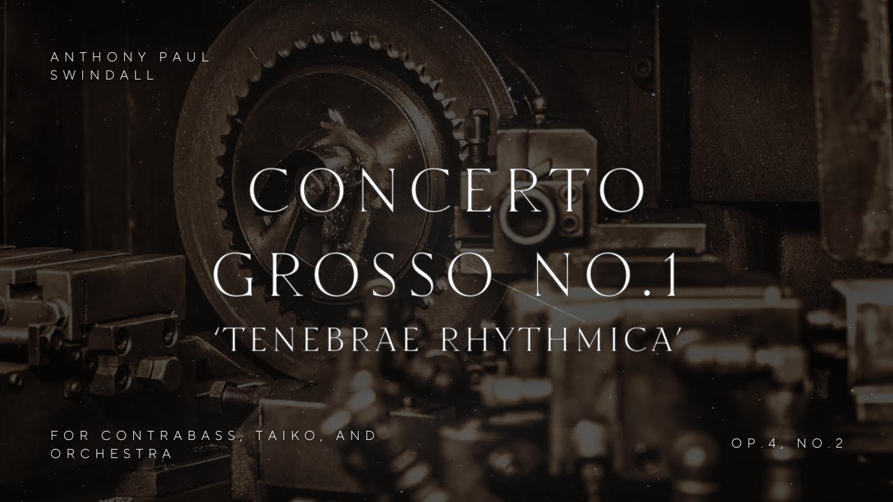 Anthony Paul Swindall - Concerto Grosso No.1 'Tenebrase Rhythmica', Op ...