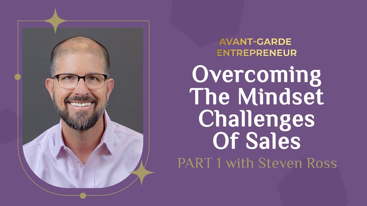 Overcoming The Mindset Challenges Of Sales with Steven Ross - Part 1 ...