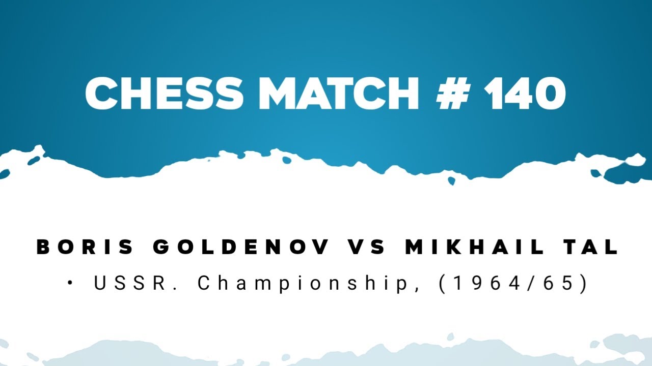 Boris Goldenov vs Mikhail Tal • USSR. Championship, (1964/65) - YouTube