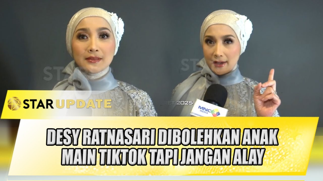 CERITA DESY RATNASARI DIBOLEHKAN ANAK MAIN TIKTOK TAPI JANGAN ALAY ...