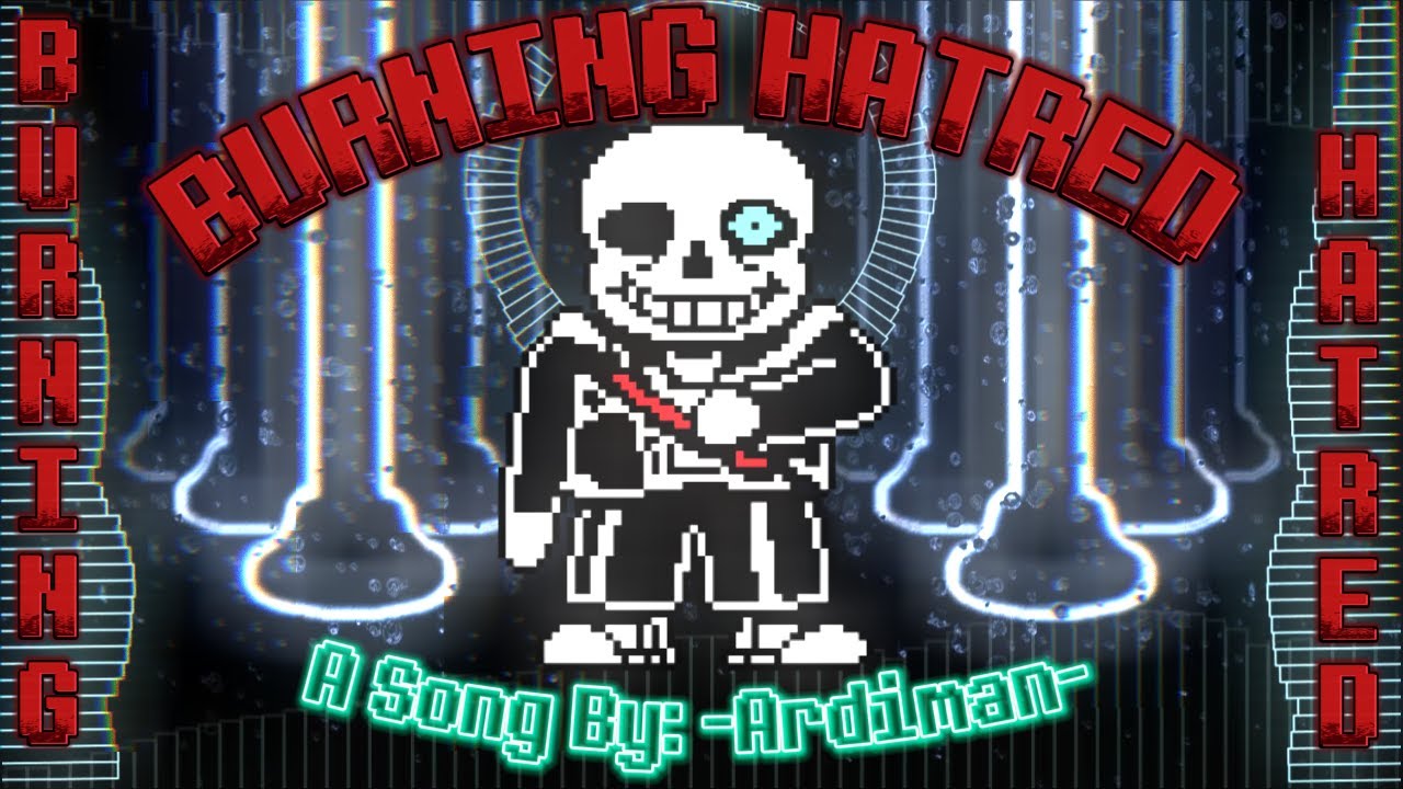 Burning Hatred / [A Undertale Fan Song By: Ardiman] [NO AU] - YouTube
