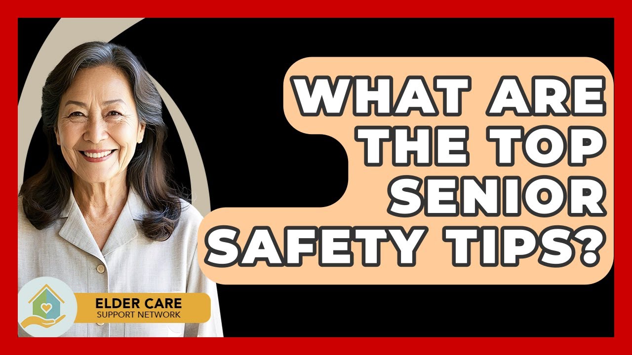 What Are the Top Senior Safety Tips? - Elder Care Support Network - YouTube