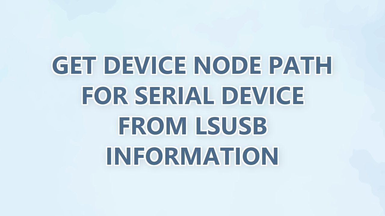 Get device node path for serial device from lsusb information - YouTube