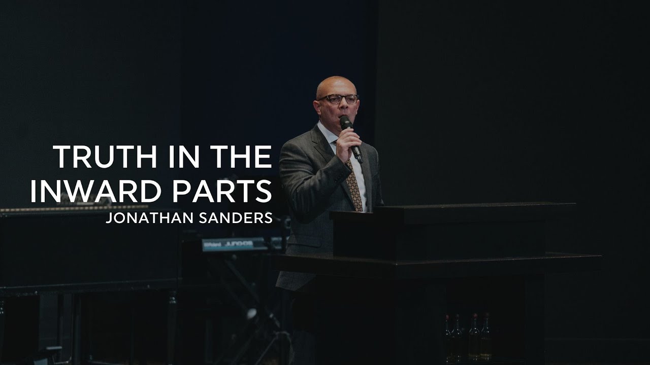 TRUTH IN THE INWARD PARTS | Jonathan Sanders | Psalm 51 - YouTube