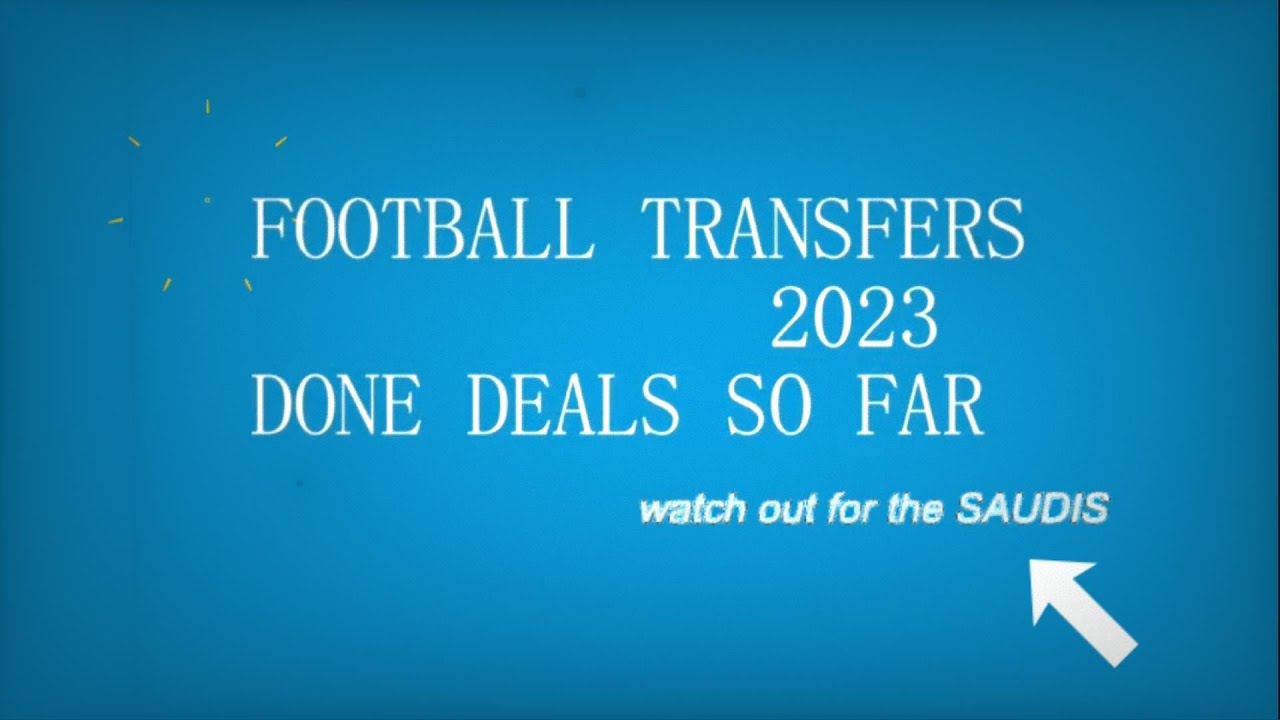FOOTBALL TRANSFERS 2023 DONE DEALS - YouTube