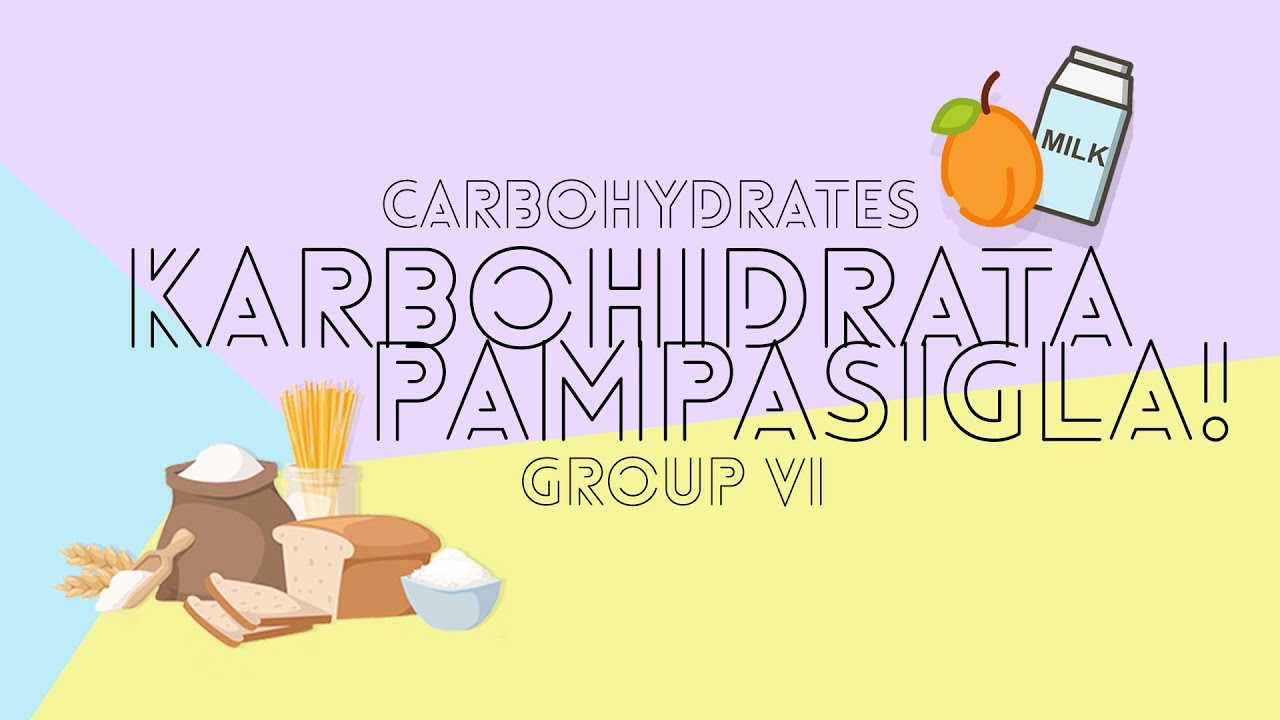 GRP06 (CARBOHYDRATES) - Karbohidrata Pampasigla! - YouTube