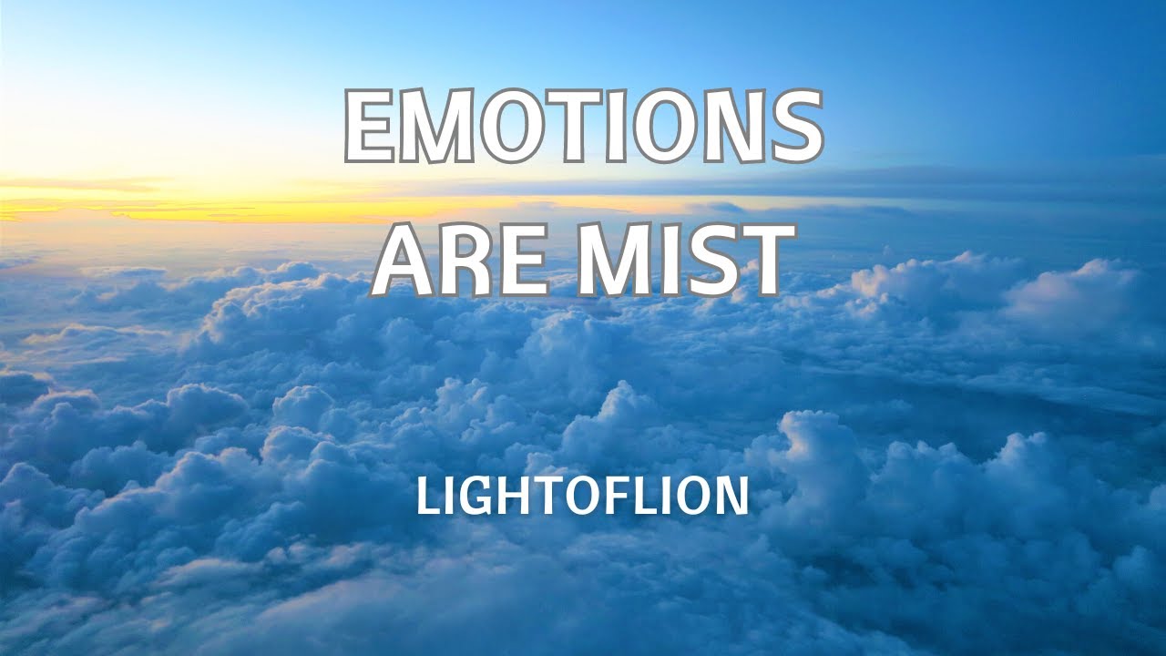 Emotions Are Mist @lightoflion - YouTube