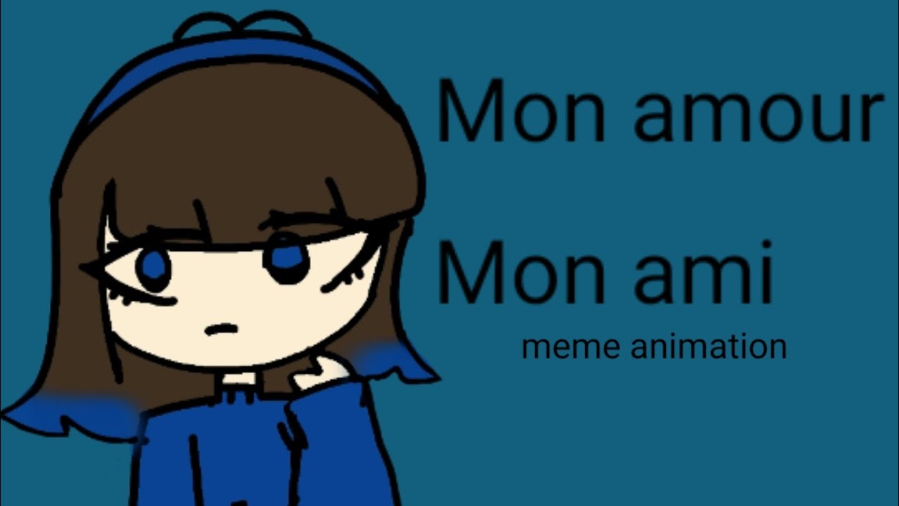 Mon amour Mon ami/meme animation - YouTube