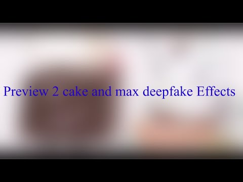 Preview 2 cake and max Deepfake Effects